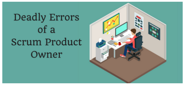 Are you aware of these Deadly Errors of a Scrum Product Owner?