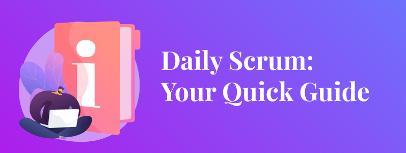 Your Quick Guide to the Daily Scrum Meeting