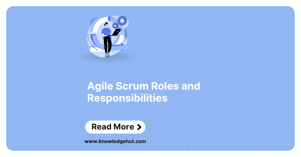 What are the important Agile Scrum Roles and Responsibilities?