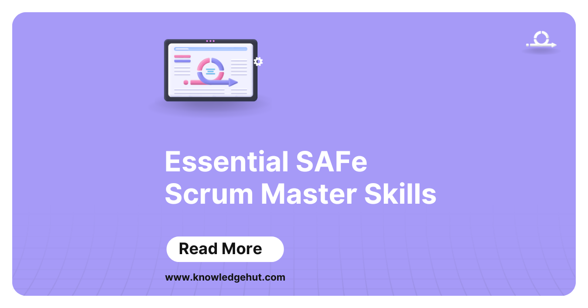 10 Essential SAFe Scrum Master Skills