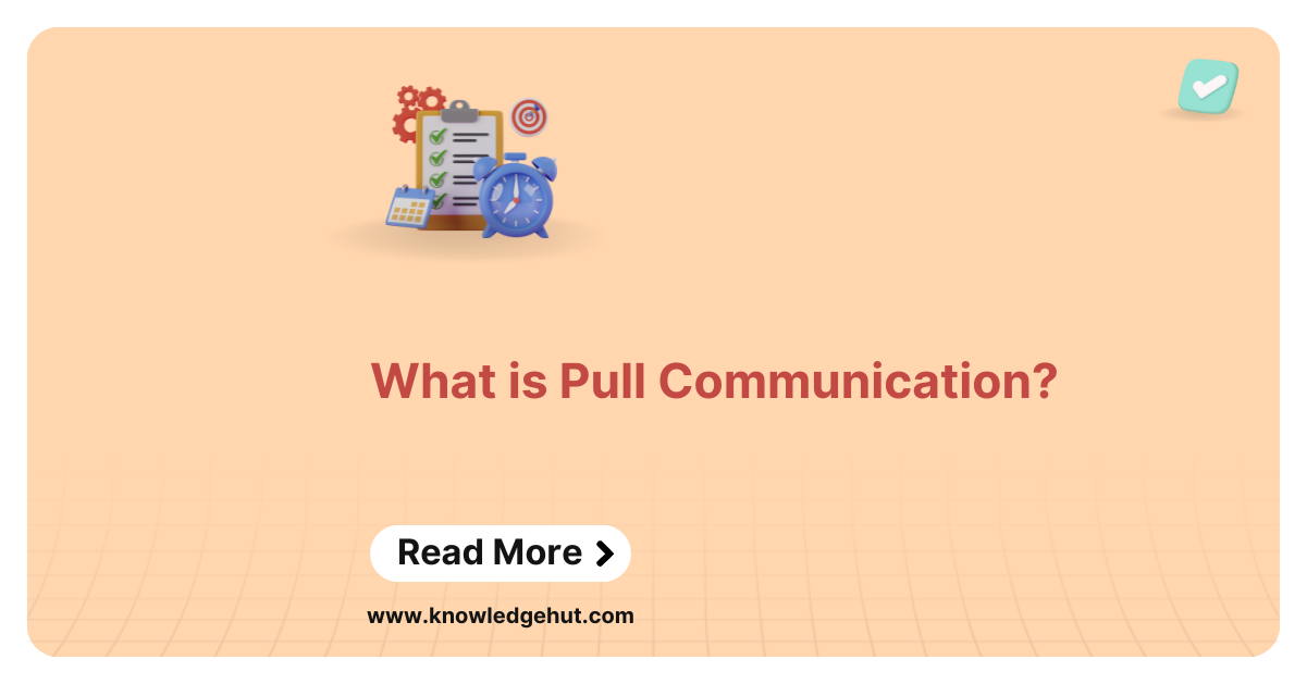 What is Pull Communication? Definition, Examples, Types, Benefits