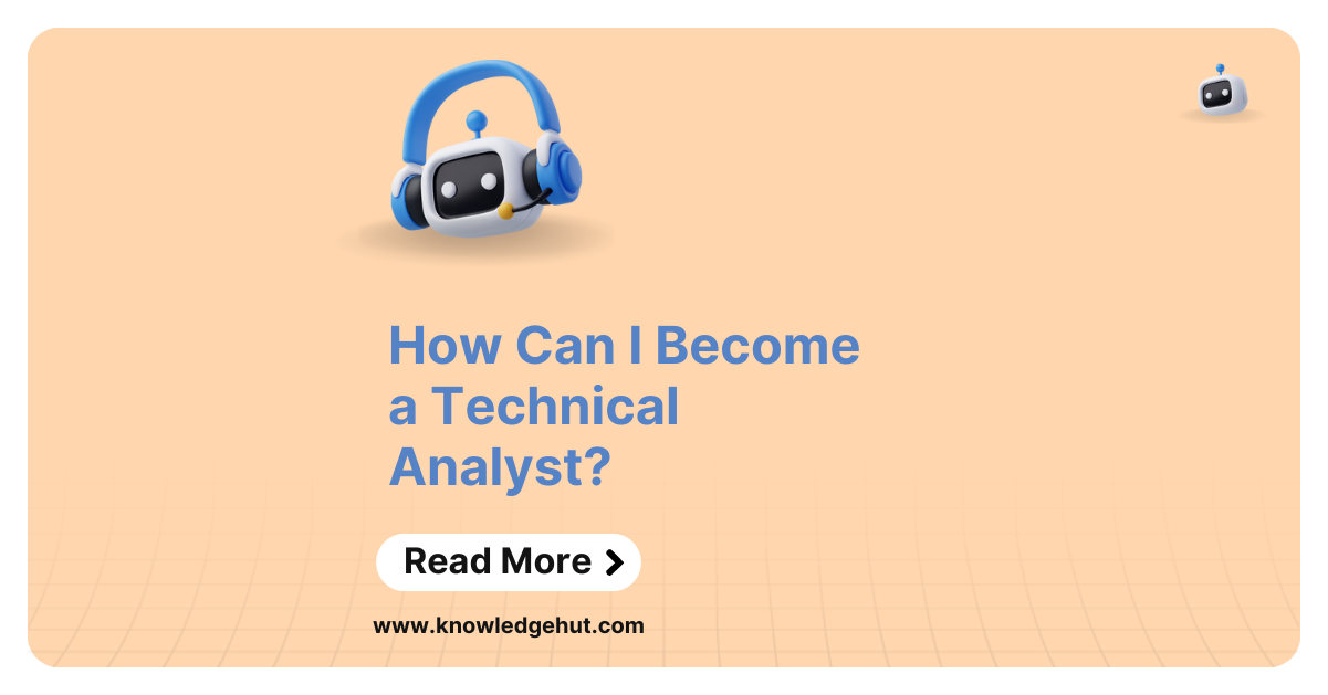 How to Become a Technical Analyst in 2024? [Step-by-Step]