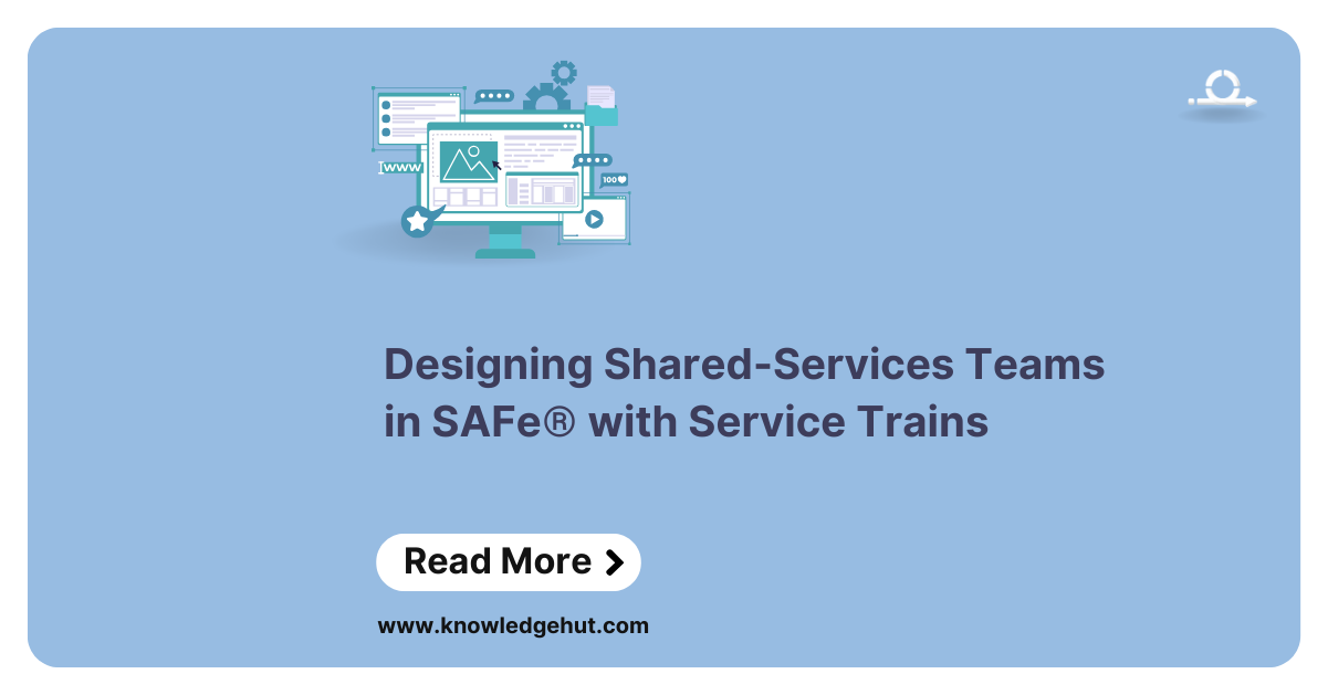 Designing Shared-Services Teams in SAFe®️ with Service Trains