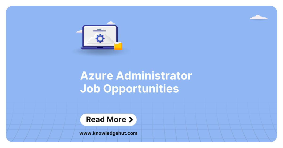 Top 10 Azure Administrator Job Opportunities in 2024 [Career Options]