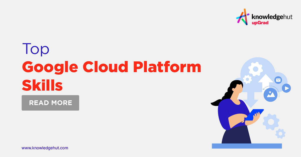 Top 10+ Google Cloud Platform (GCP) Skills of 2024
