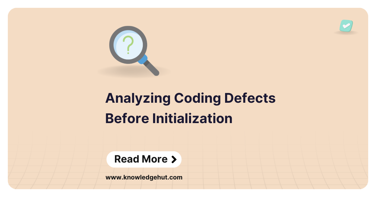 Analyzing Coding Defects Before Initialization