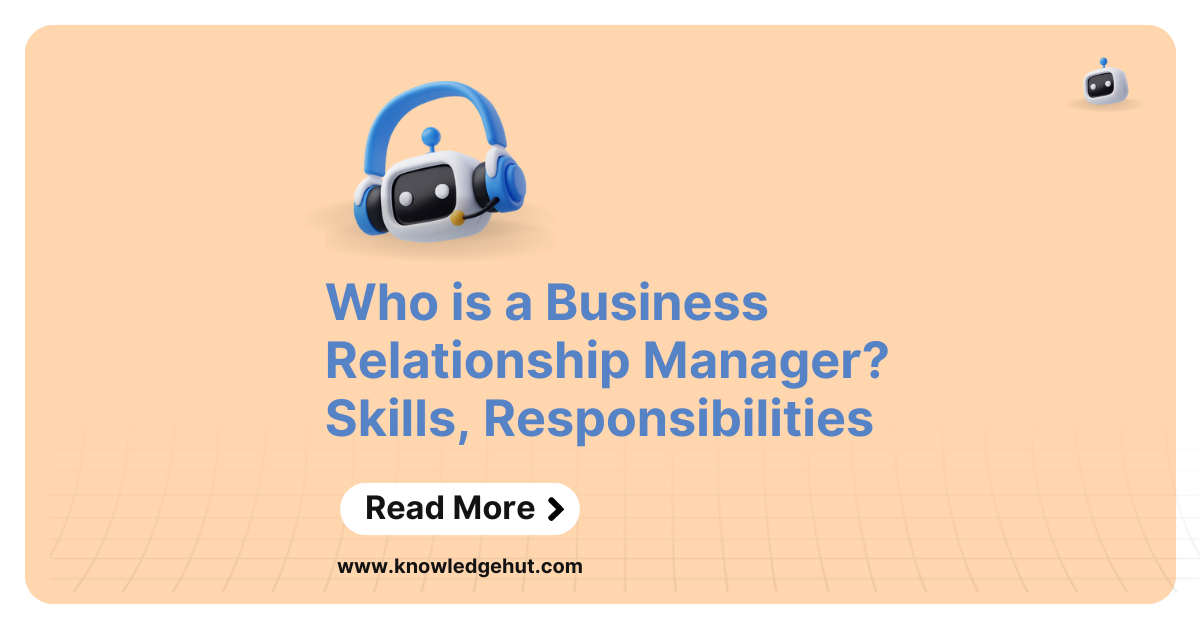 Who is a Business Relationship Manager? Skills, Responsibilities