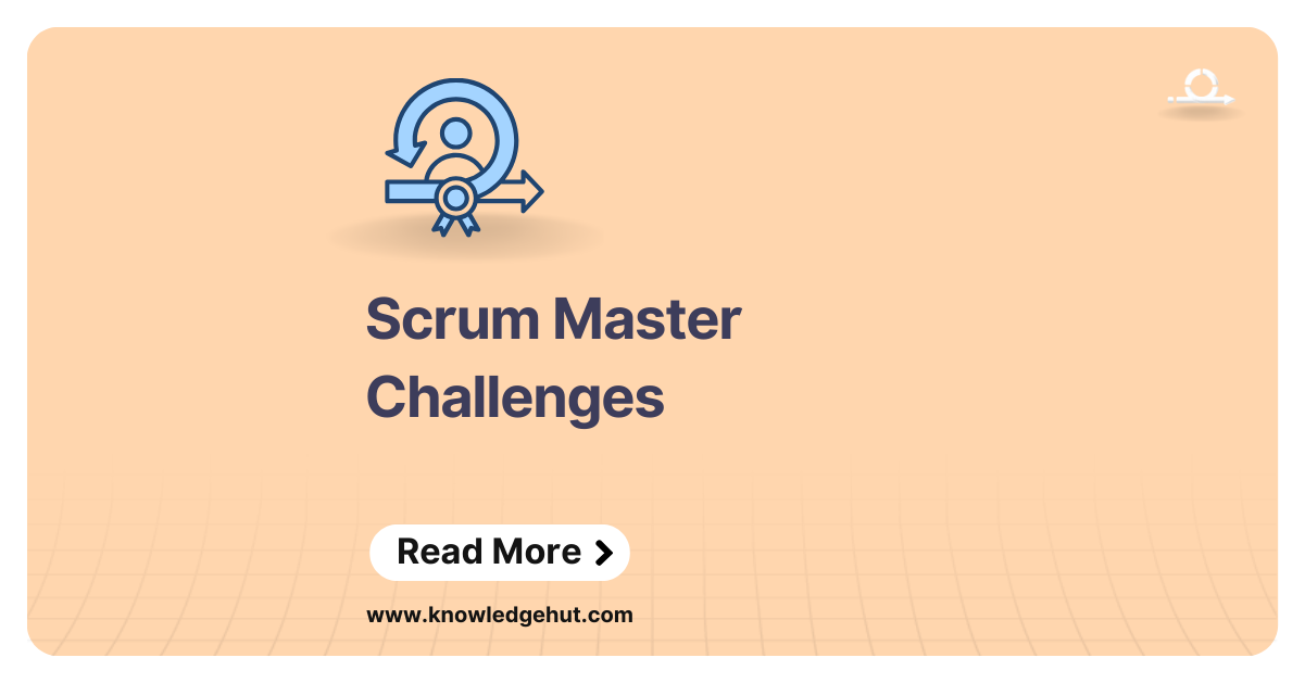 Top 20 Scrum Master Challenges & Ways to Overcome Them