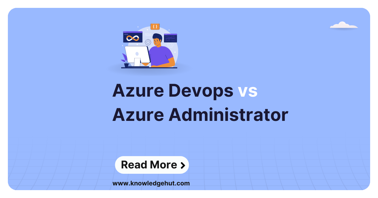 Azure Devops Vs. Azure Administrator: The Ultimate Comparison