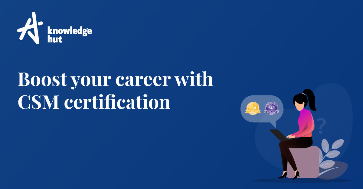 How CSM® Certification will Boost your Career?