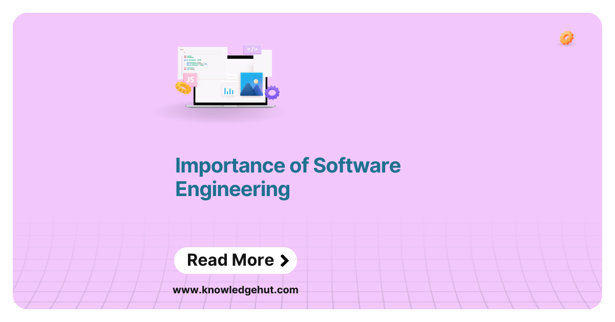 The Importance of Software Engineering [Top 6 Reasons]