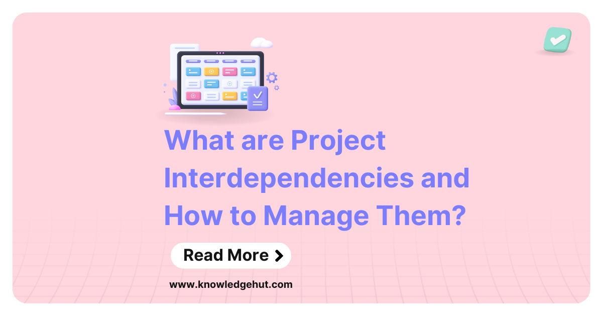 What are Project Interdependencies and How to Manage Them?