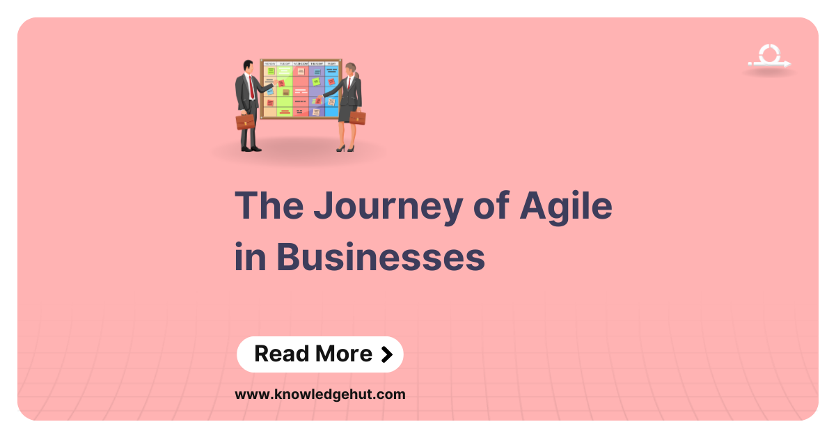 The Journey of Agile in Businesses: Benefits & Cost Pitfalls