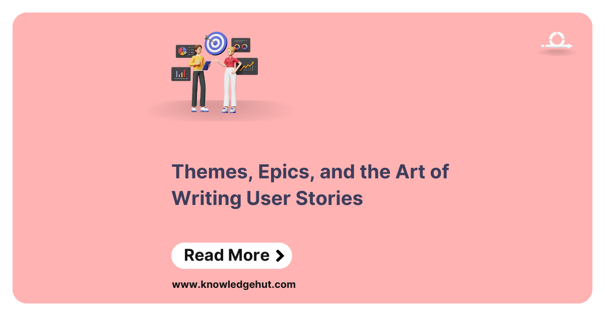 Themes, Epics, and the Art of Writing User Stories
