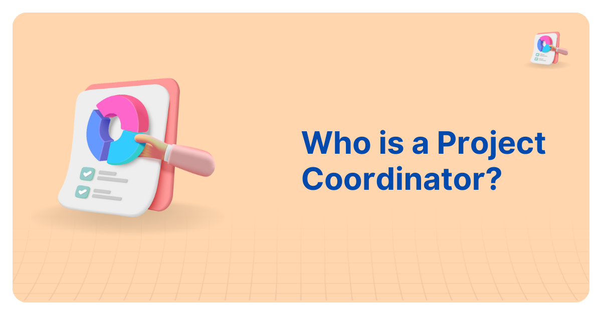 Who is a Project Coordinator?