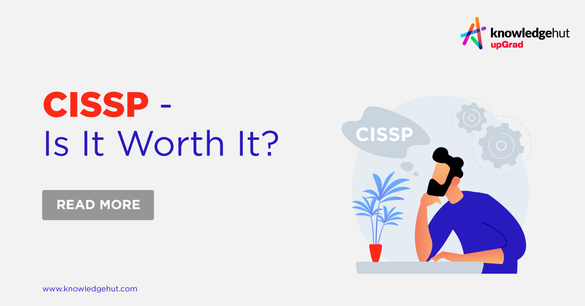 Is CISSP Worth It? 7Reasons You Should Pursue CISSP Certification