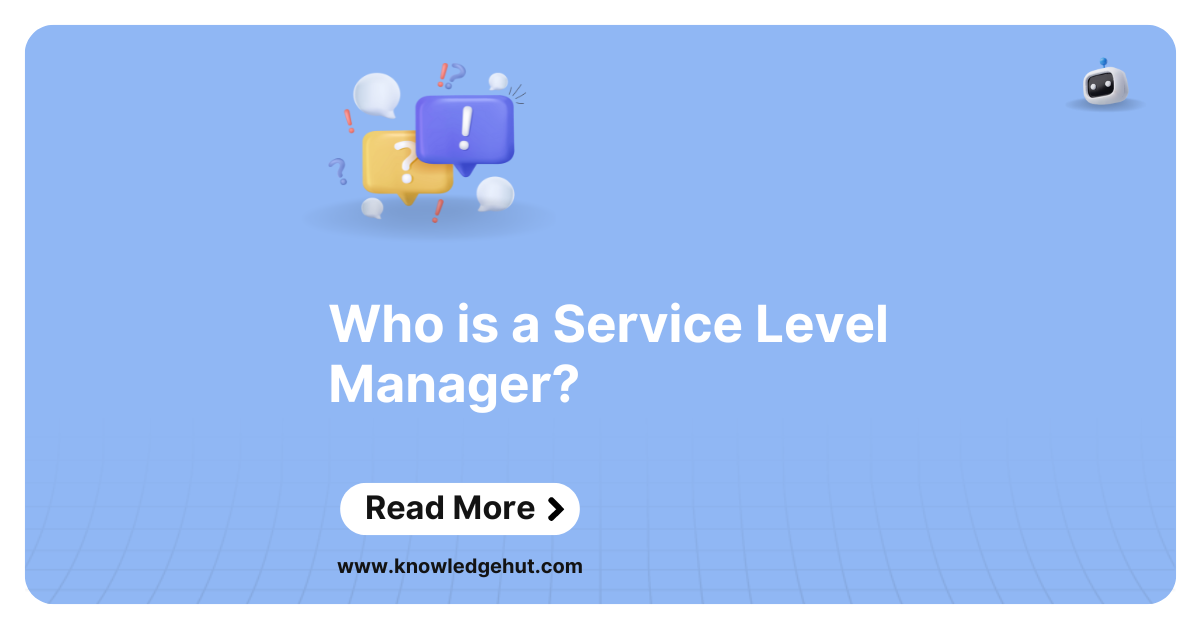 Who is a Service Level Manager? Role, Responsibilities & Skills