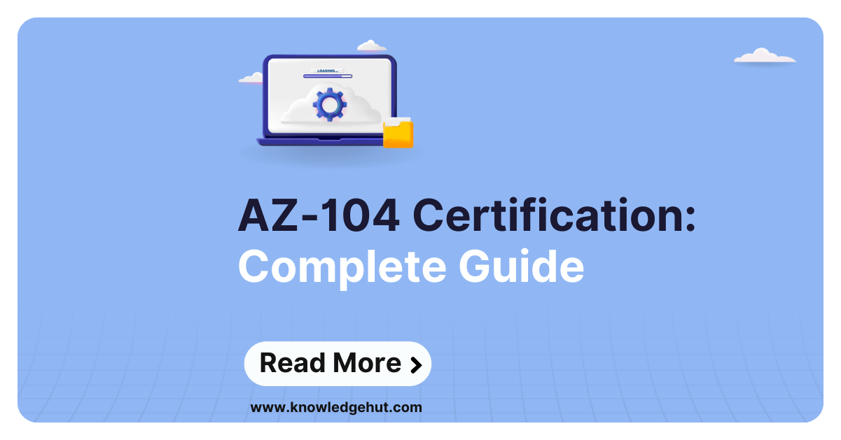 Azure Administrator Associate (AZ-104): A Complete Guide