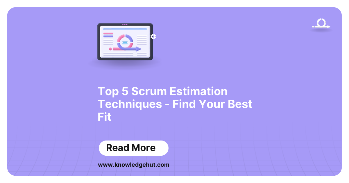 Top 5 Scrum Estimation Techniques - Find Your Best Fit