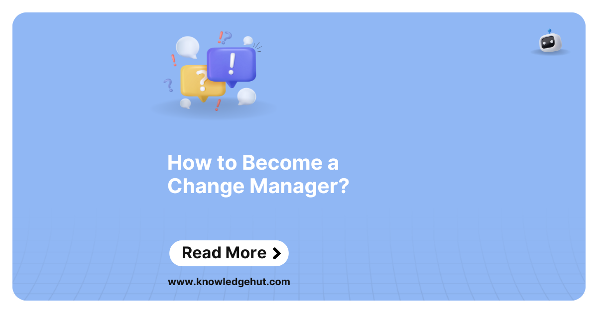 How to Become a Change Manager in 2024? [Step-by-Step Guide]