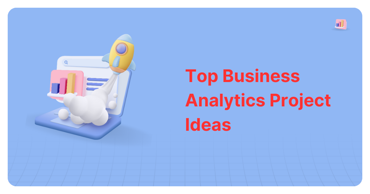 Top 20 Business Analytics Project in 2024 [With Source Code]