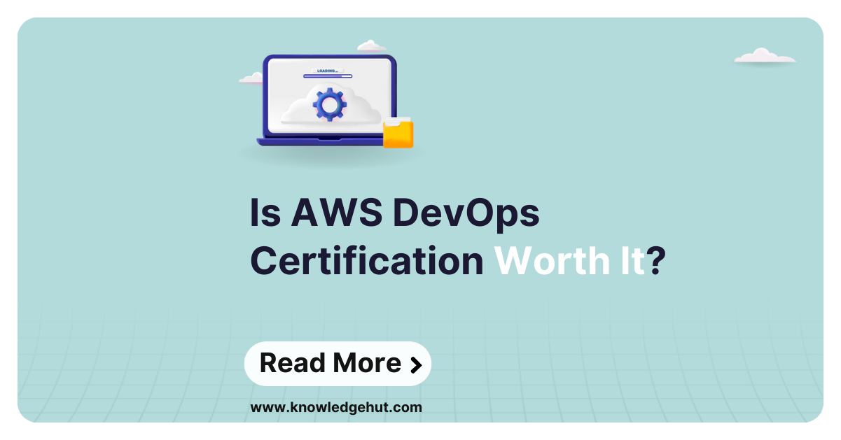 Is AWS DevOps Certification Worth It in 2024? [With Benefits]