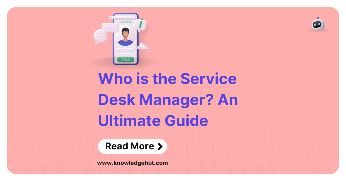 Who is the Service Desk Manager? An Ultimate Guide