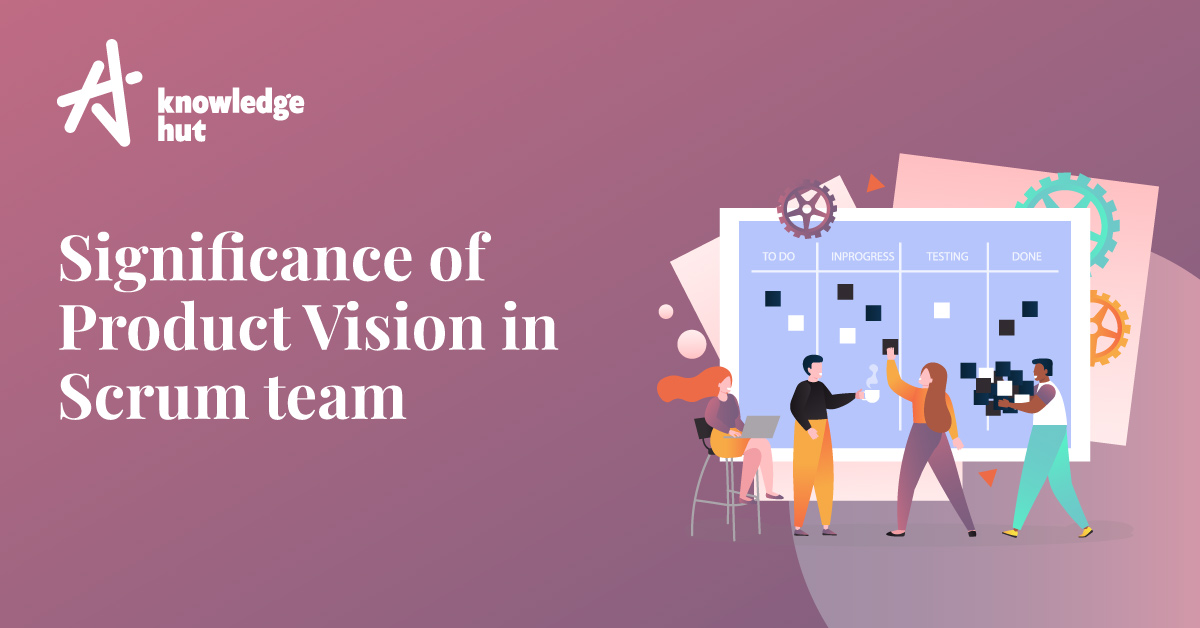 Why is Product Vision important in a Scrum team? Why is Product Vision important in a Scrum team?