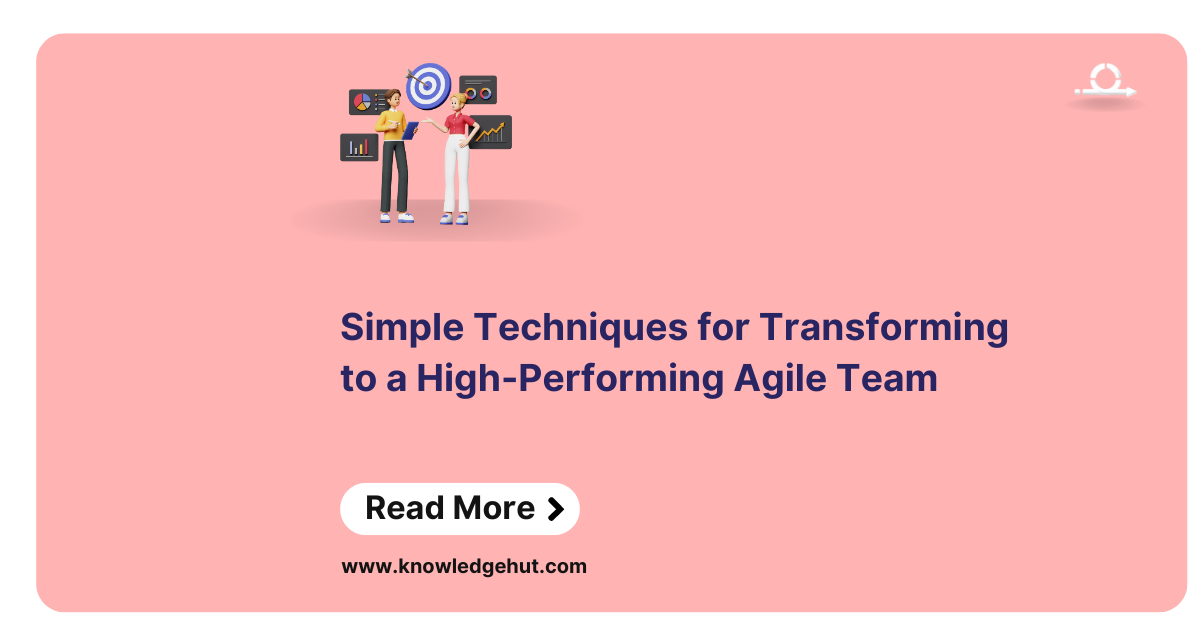 Simple Techniques for Transforming to a High-Performing Agile Team