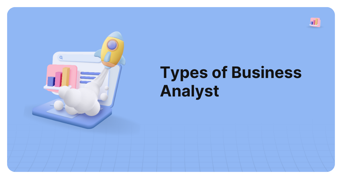 Types of Business Analyst Roles: Titles, Skills