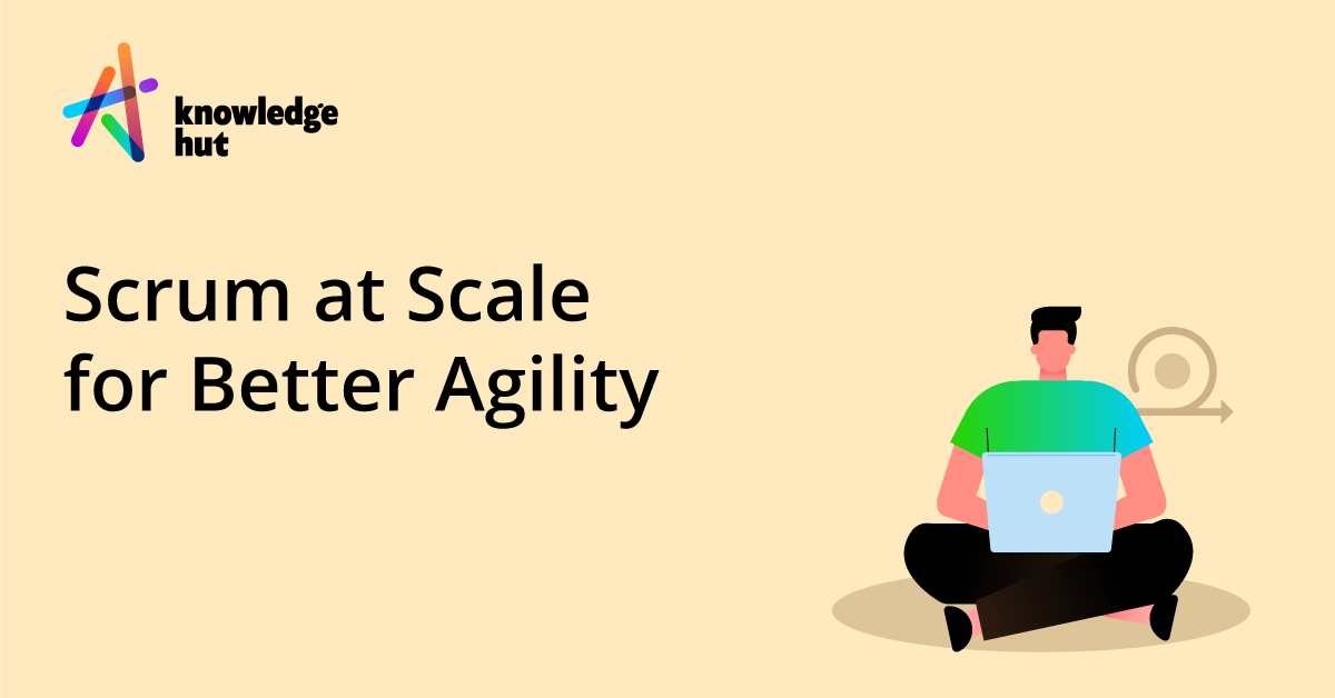 Scrum at Scale for Better Organization Agility