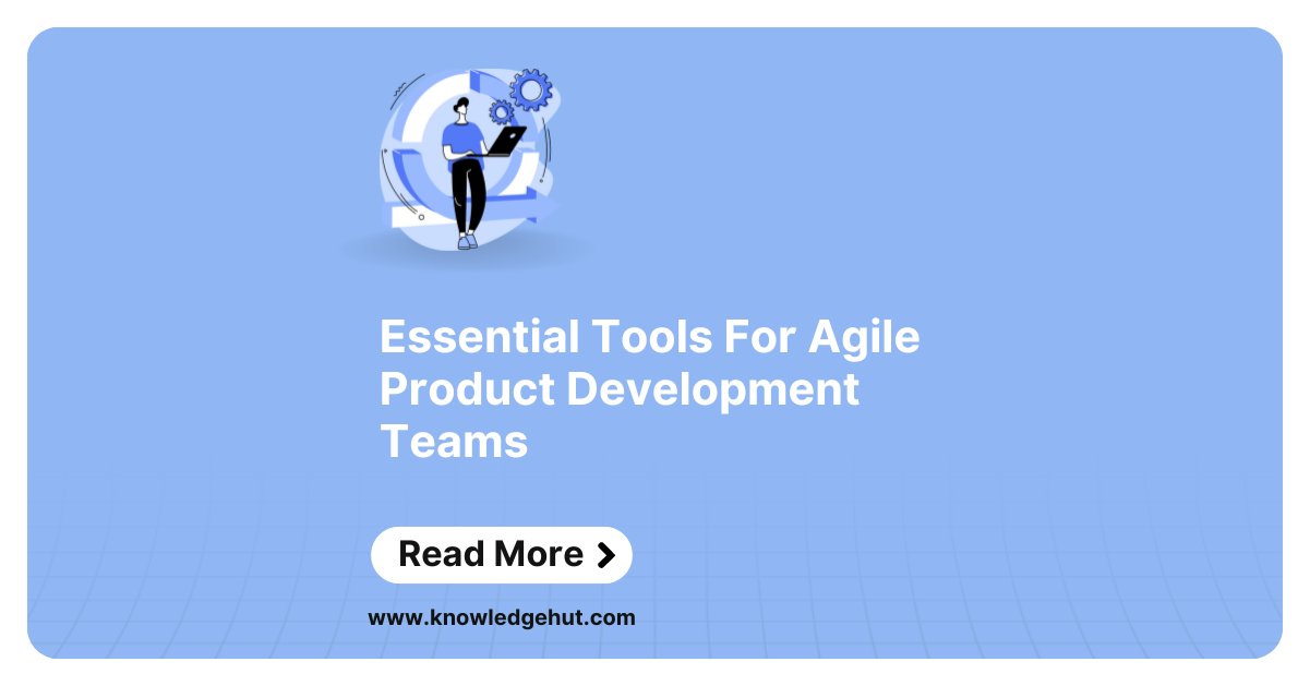 11 Essential Tools For Agile Product Development Teams