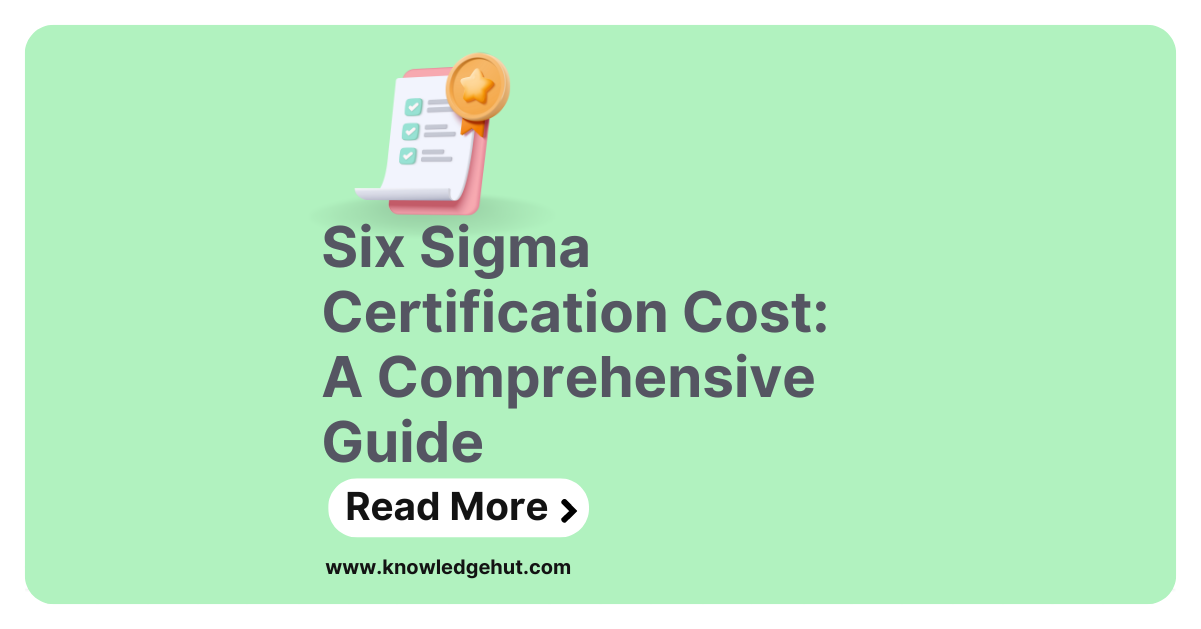 Six Sigma Certification Cost: A Comprehensive Guide 2024