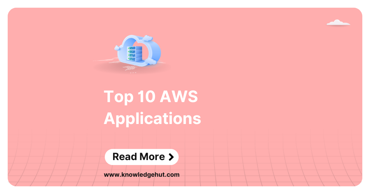 Top 10 AWS Applications and Their Use Cases [2024 Updated]
