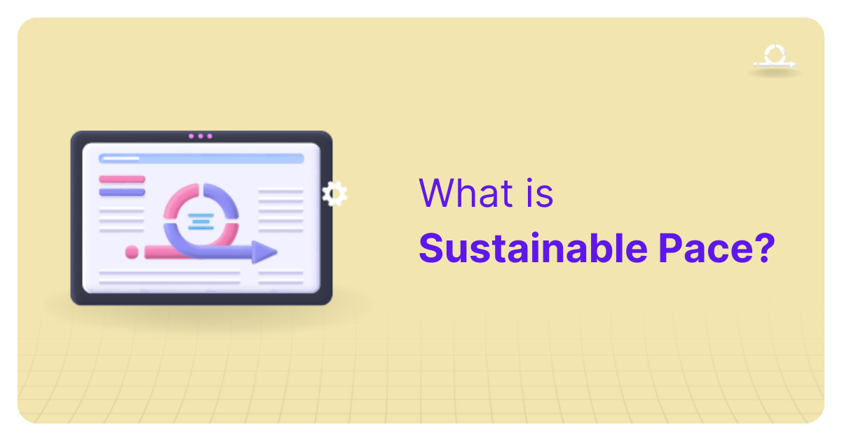 What is Sustainable Pace and How to Achieve it?