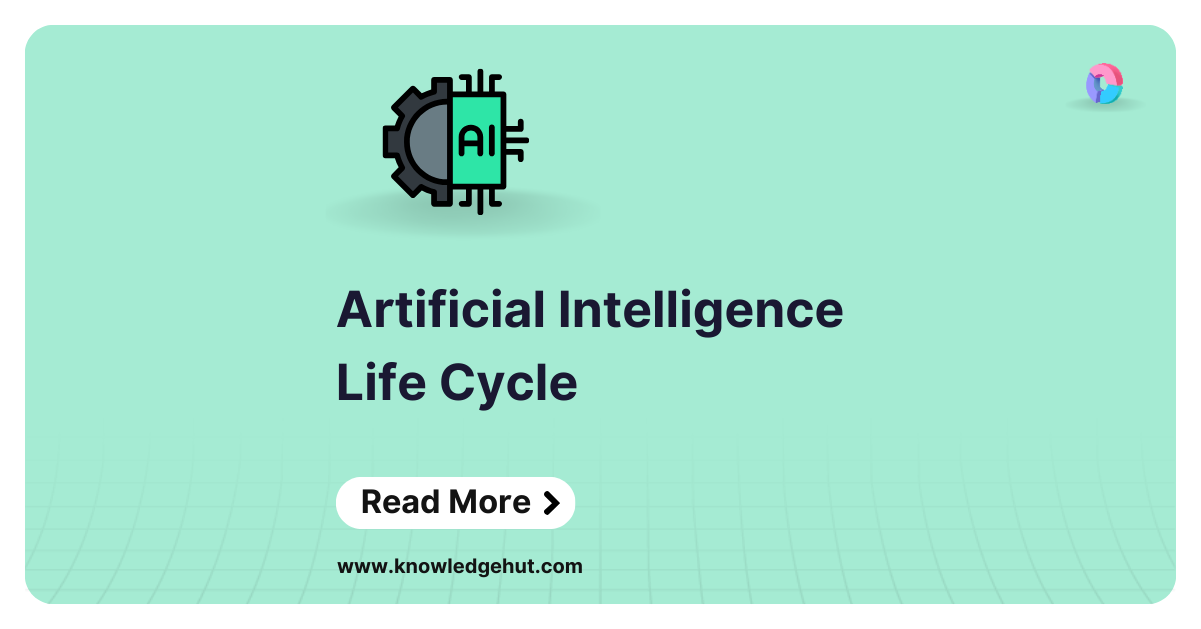 Artificial Intelligence Life Cycle The Complete Guide