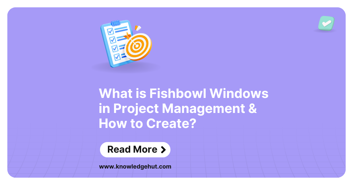 What is Fishbowl Windows in Project Management & How to Create?