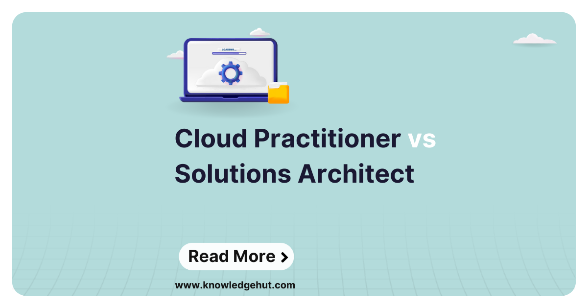 Cloud Practitioner vs Solutions Architect: Top 7 Differences