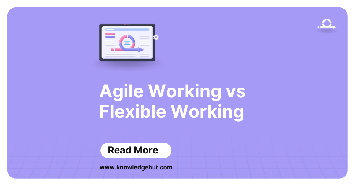 Agile Working vs Flexible Working: What’s the Difference?
