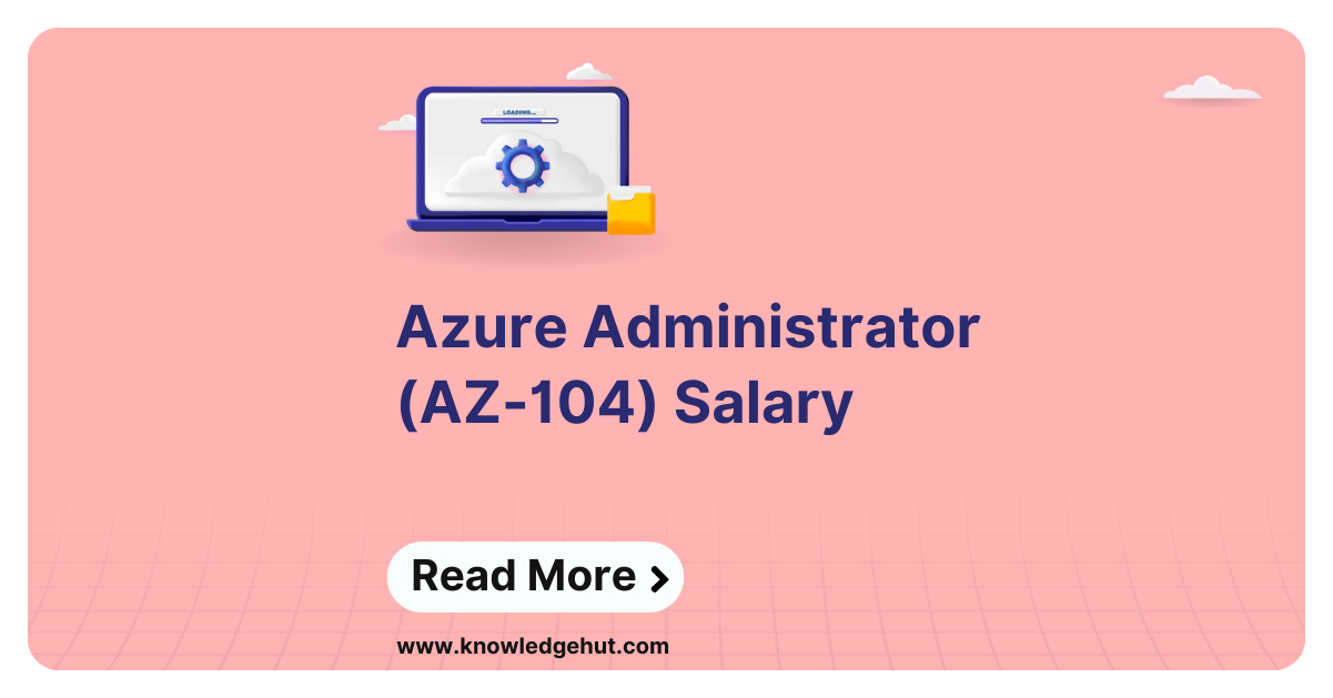 Azure Administrator (AZ-104) Salary in 2024 [Freshers & Experienced]
