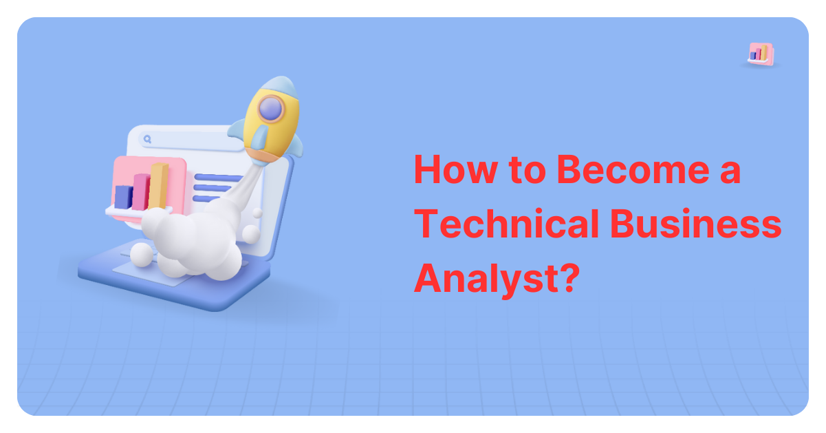 How to Become a Technical Business Analyst?