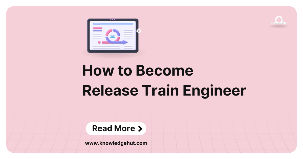 How To Become a Release Train Engineer in 2024?