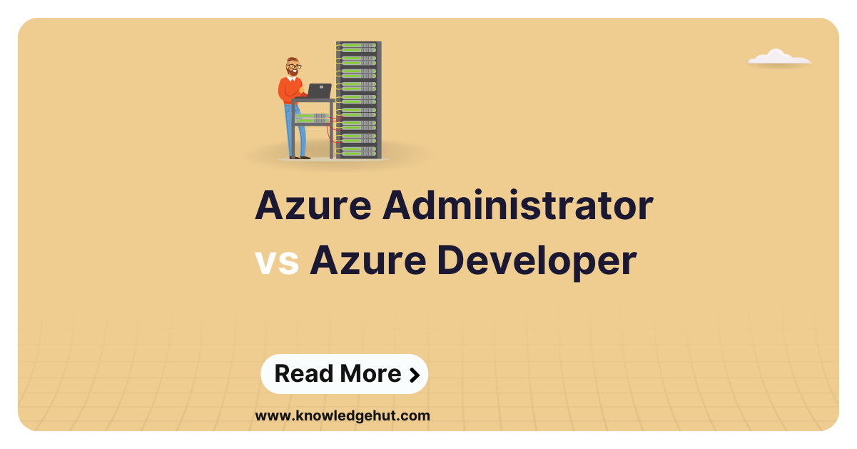 Azure Administrator vs Azure Developer: Which One to Choose?