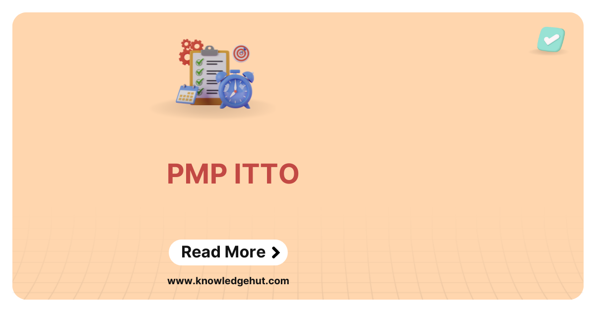 PMP ITTO (Inputs, Tools, Techniques & Outputs): A Complete Guide