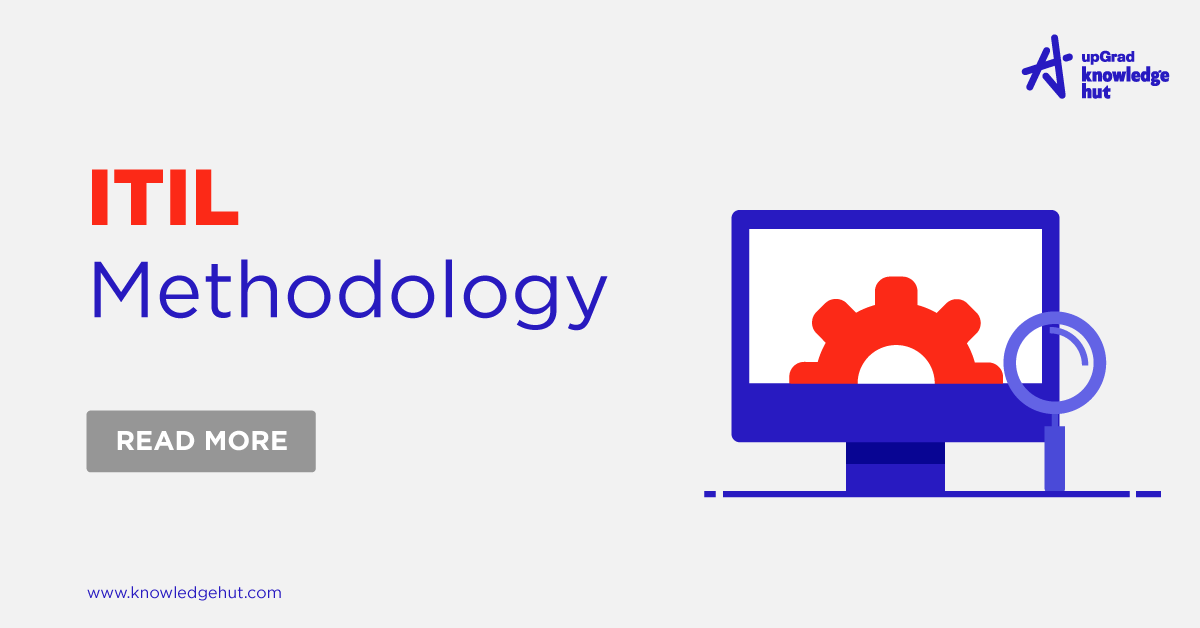 ITIL Methodology Explained - Advantages, Features, Certification