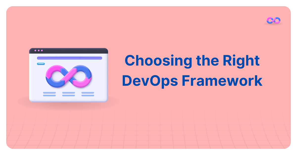 Choosing the Right DevOps Framework: Key Considerations
