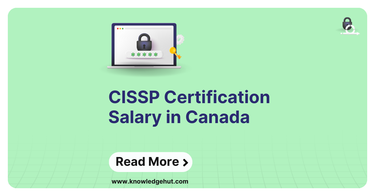 CISSP Certification Salary in Canada for 2024 [Freshers & Experienced]