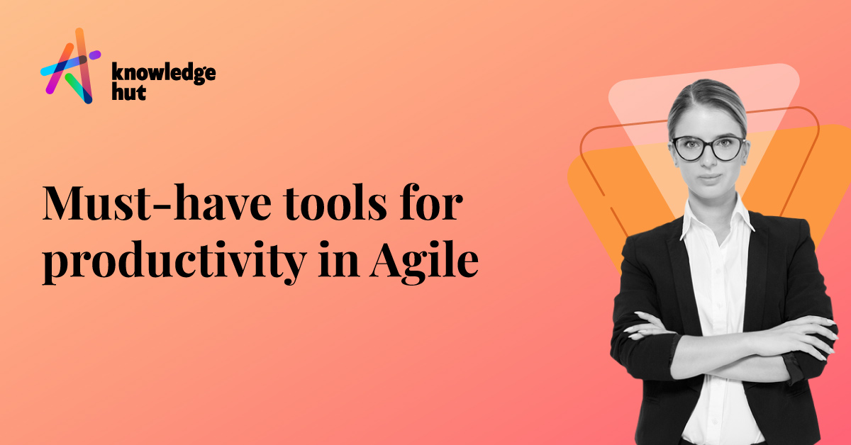 The Top 5 Tools You Need to Have for Agile Management