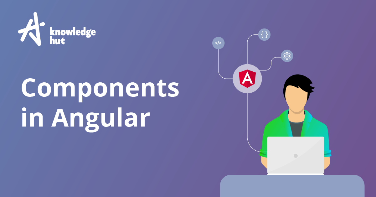 Understanding Angular Components And How They Work