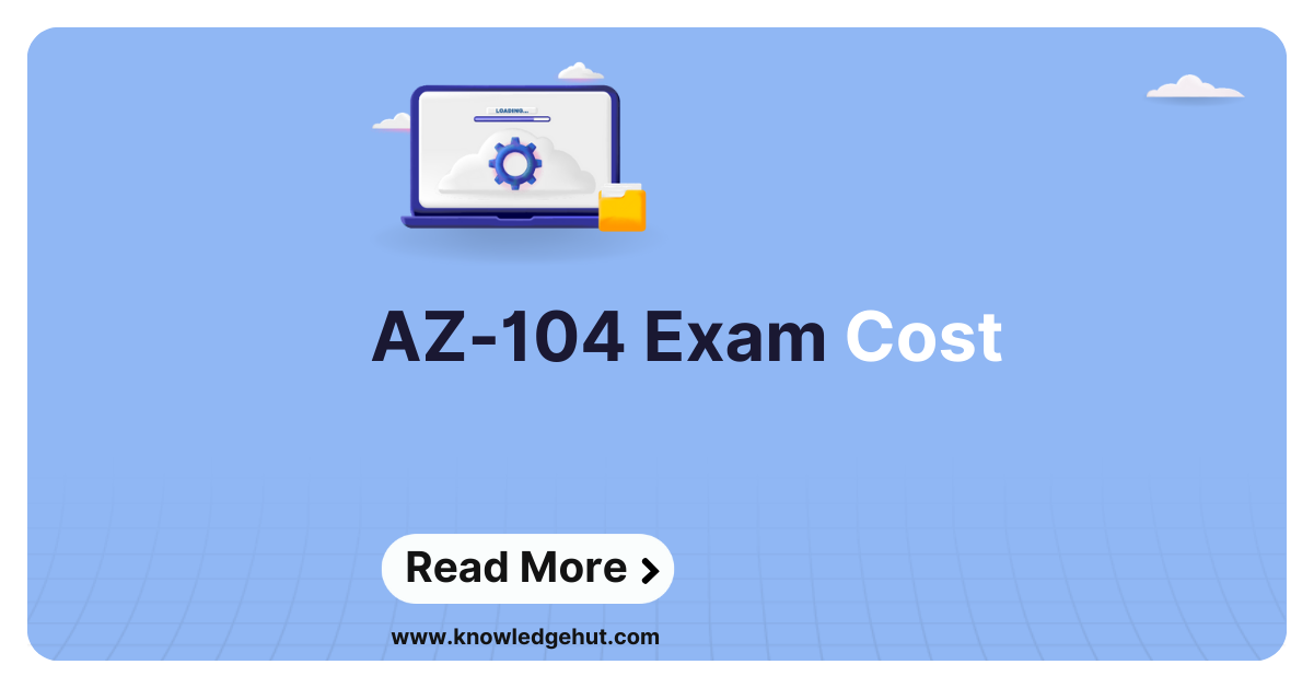 Microsoft Azure Administrator: AZ-104 Exam Cost in 2024